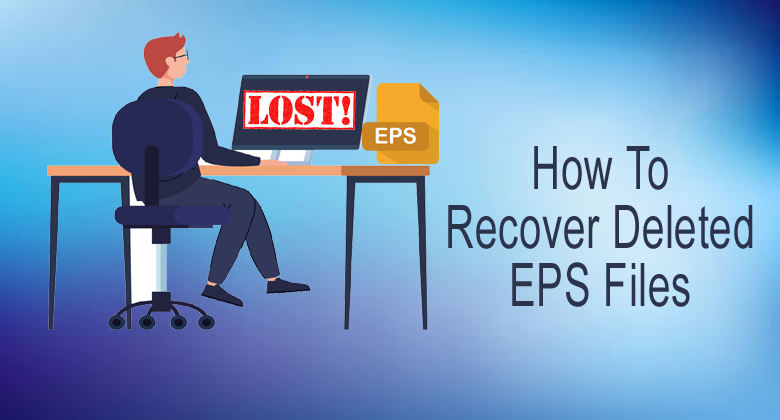EPS File Recovery: 3 Ways to Recover Deleted EPS Files Easily EPS File Recovery: 3 Ways to Recover Deleted EPS Files Easily